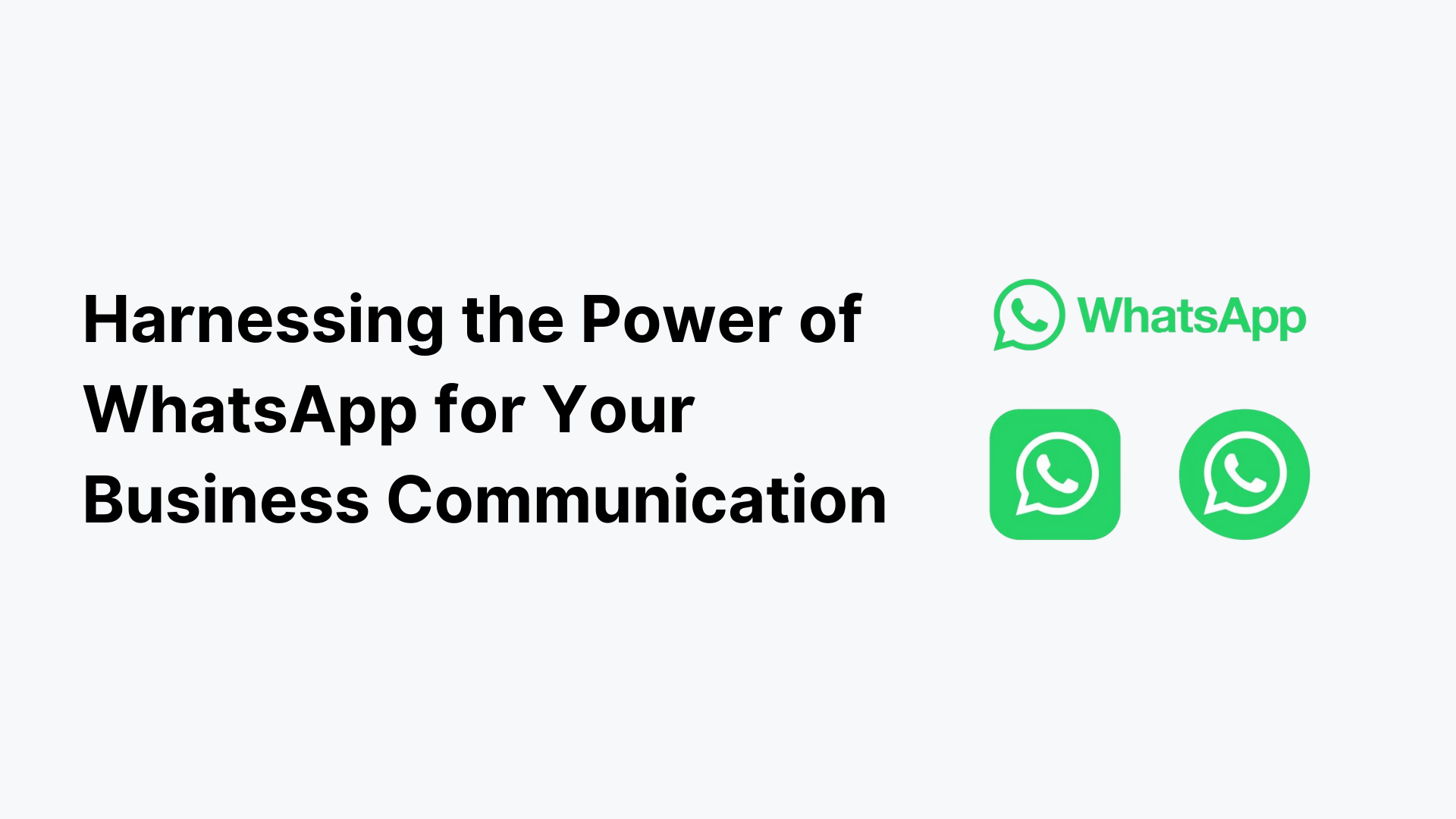 Harnessing the Power of WhatsApp for Your Business Communication ...